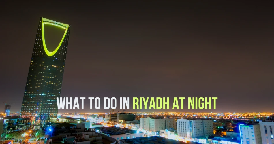 Things To Do In Riyadh, Places To Visit In Riyadh